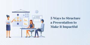 5 Incredible Ways to Structure Your Presentation to Take it to the Next ...