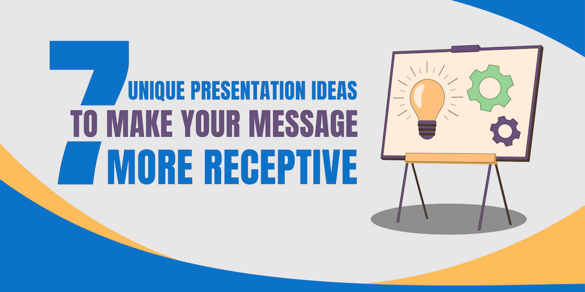 7 Unique Presentation Ideas to Make Your Message More Receptive ...