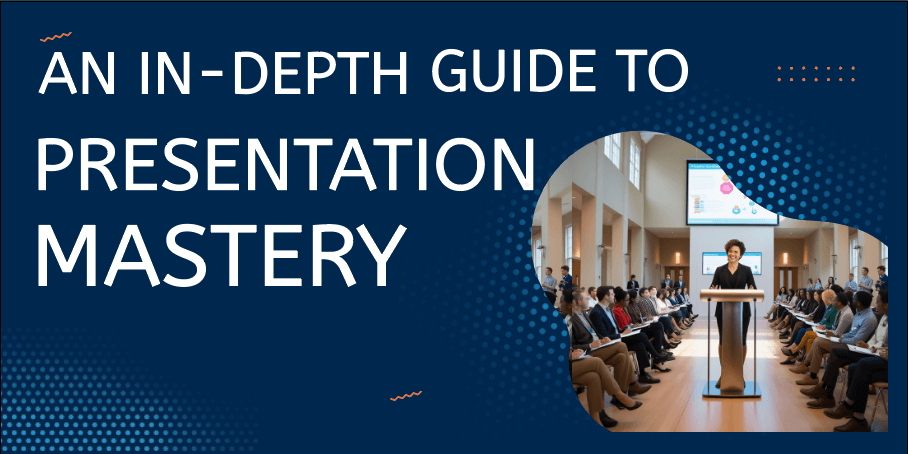 An In-Depth Guide to Presentation Mastery - Creative Presentation Ideas