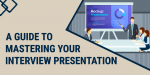 A Guide to Mastering Your Interview Presentation - Creative ...