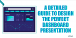 A Detailed Guide to Design the Perfect Dashboard Presentation ...