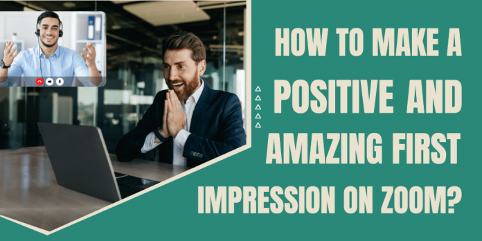 How to Make a Positive and Amazing First Impression on Zoom? - Creative ...
