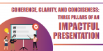 Coherence, Clarity, and Conciseness: Three Pillars of an Impactful ...