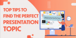 Top Tips to Find the Perfect Presentation Topic - Creative Presentation ...