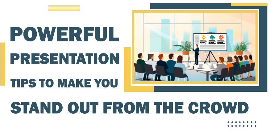 Powerful Presentation Tips to Make You Stand Out from the Crowd ...